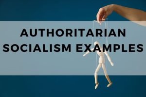 Authoritarian Socialism Examples That Shaped History - EXPLORING SOCIALISM